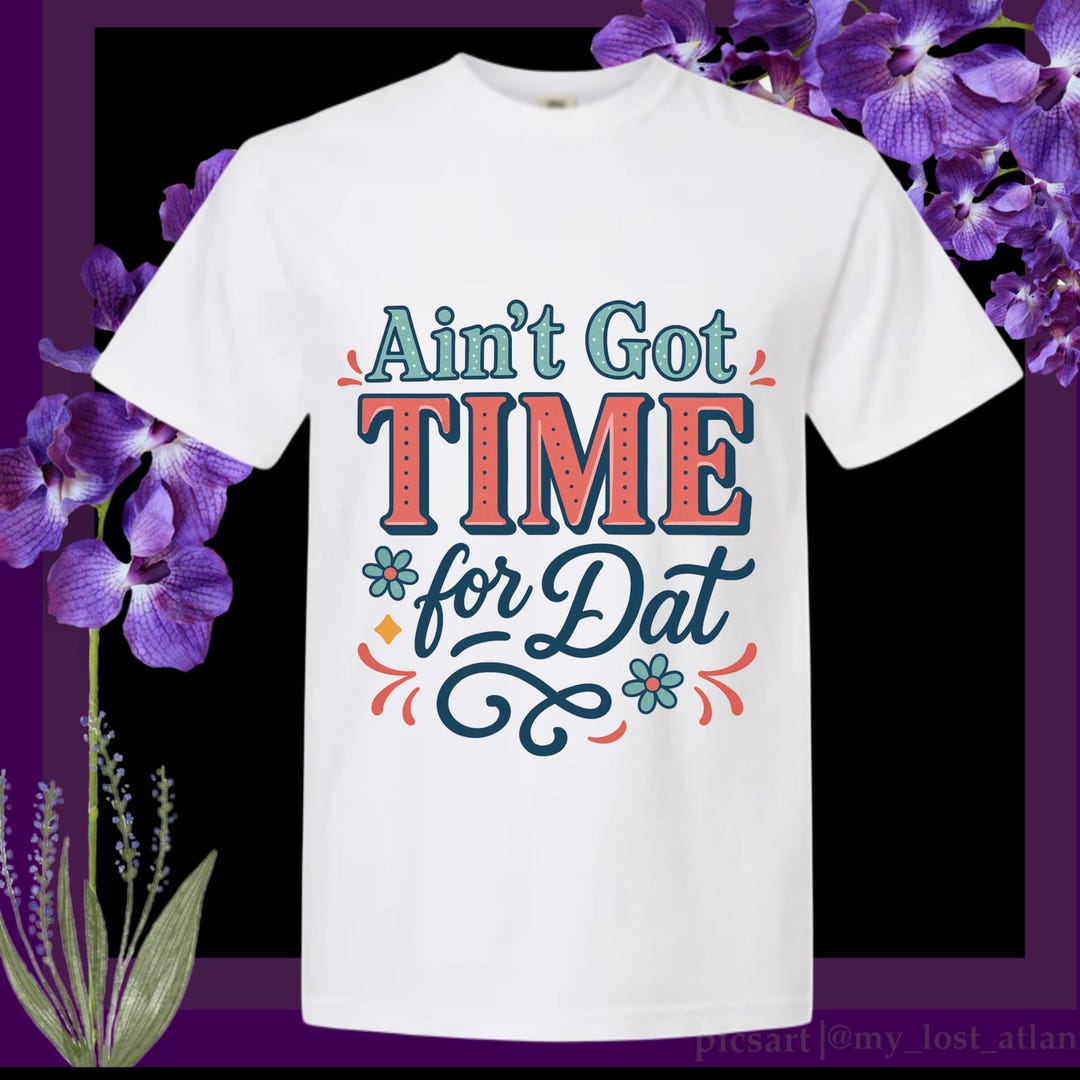Ain’t Got Time for Dat T-shirt: Funny Louisiana Softstyle Tee - Etsy