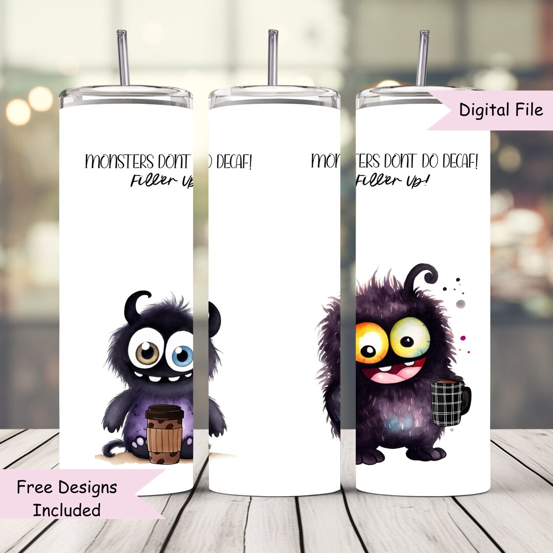 Coffee Tumbler Wrap Monsters Don't Do Decaf Filler up Sublimation PNG ...