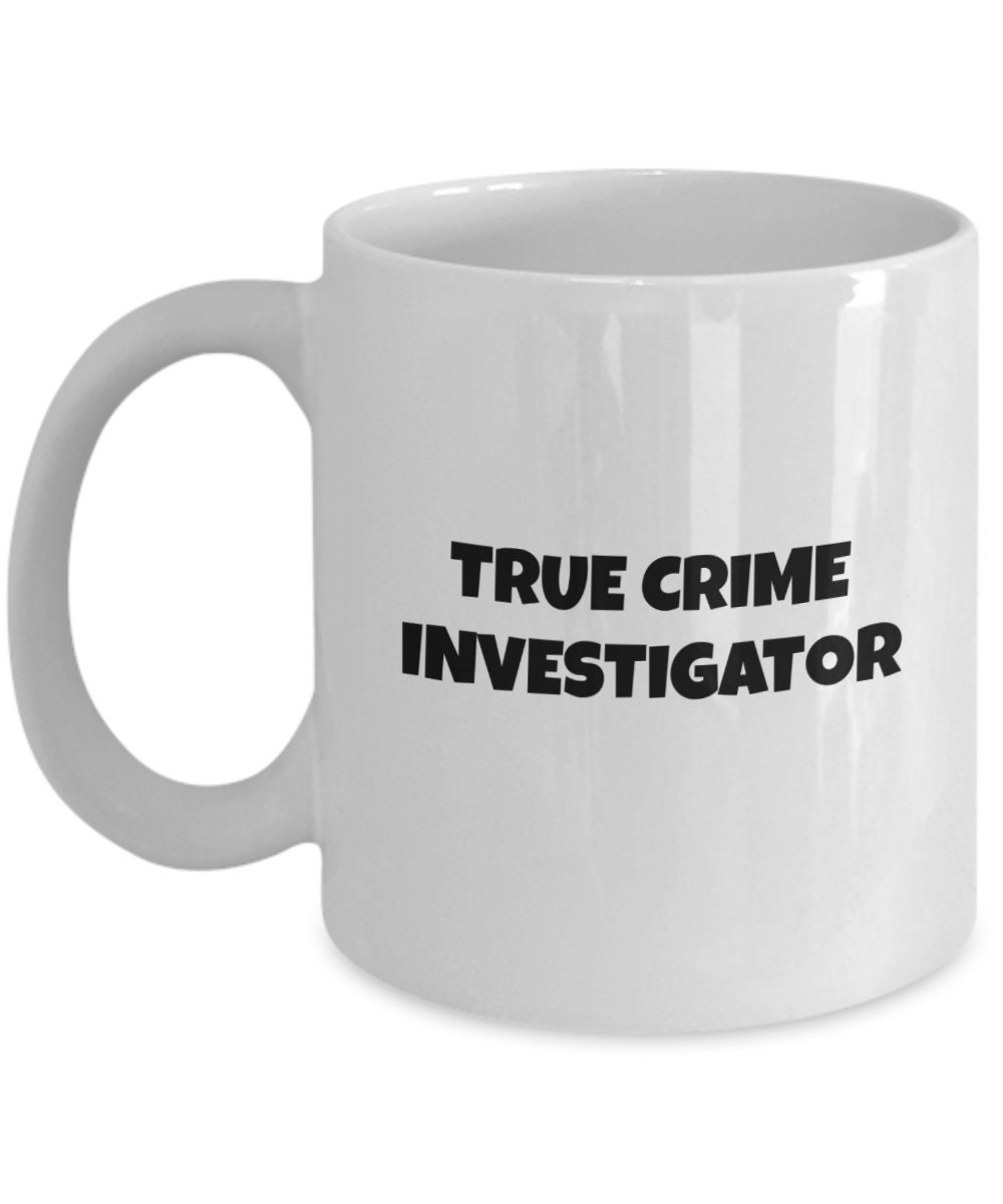 True Crime Investigator. Cute 11oz. Coffee Mug. Great Gift Idea for ...