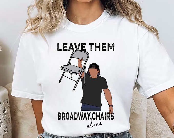 Leave Them Broadway Chairs Alone T-shirt, Morgan Wallen Shirt, Wallen ...