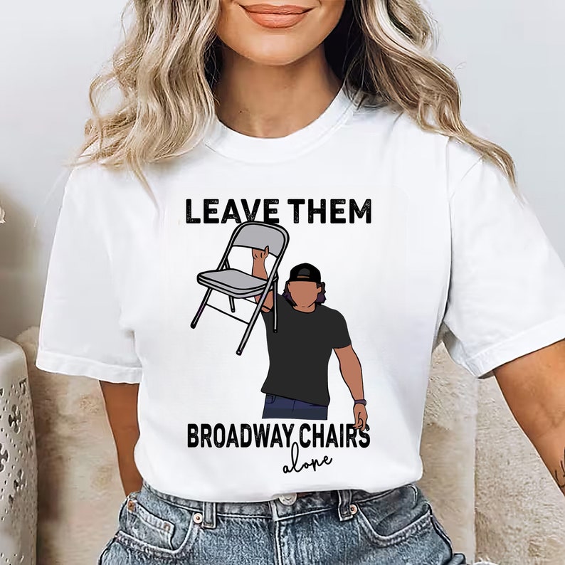 Leave Them Broadway Chairs Alone T-shirt, Morgan Wallen Shirt, Wallen ...