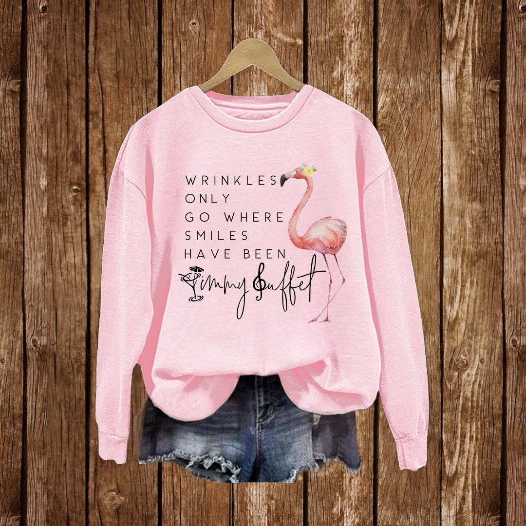 Flamingo Jimmy Buffett Sweatshirt - Wrinkles Only Go Where Smiles Have ...