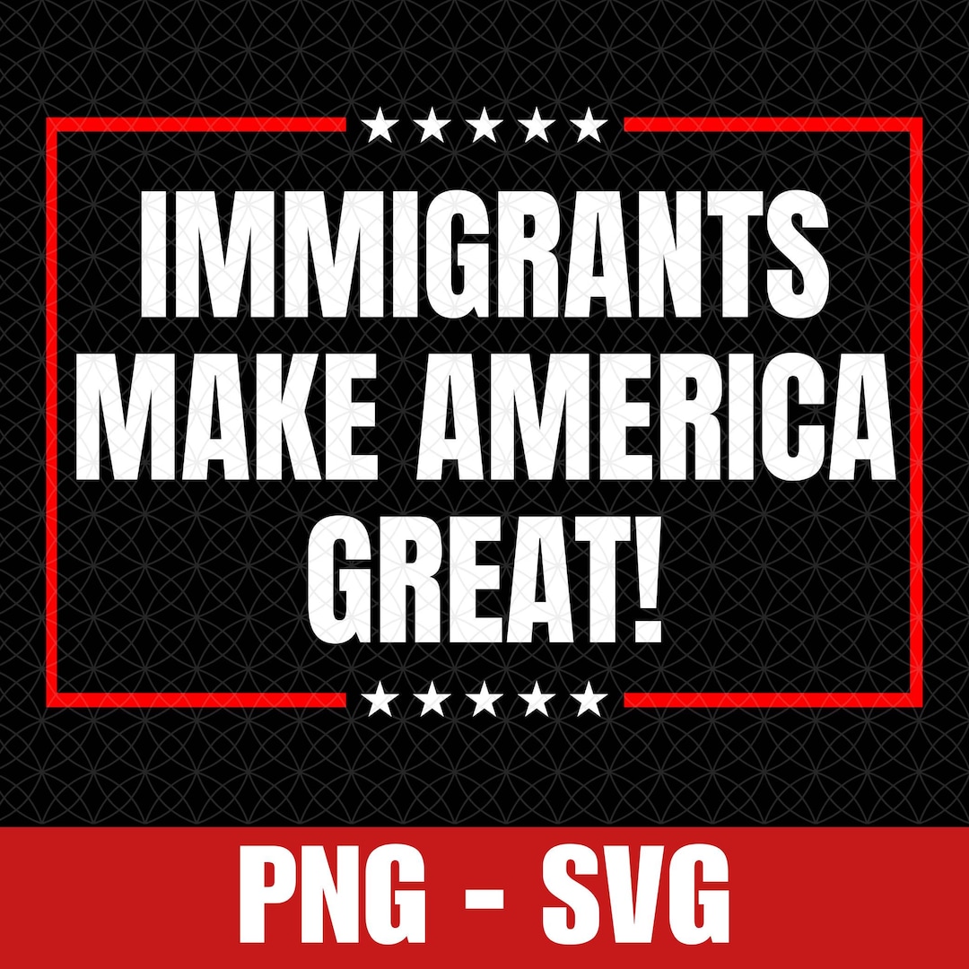 Immigrants Make America Great Svg Png, Welcome Refugees Svg, Support ...