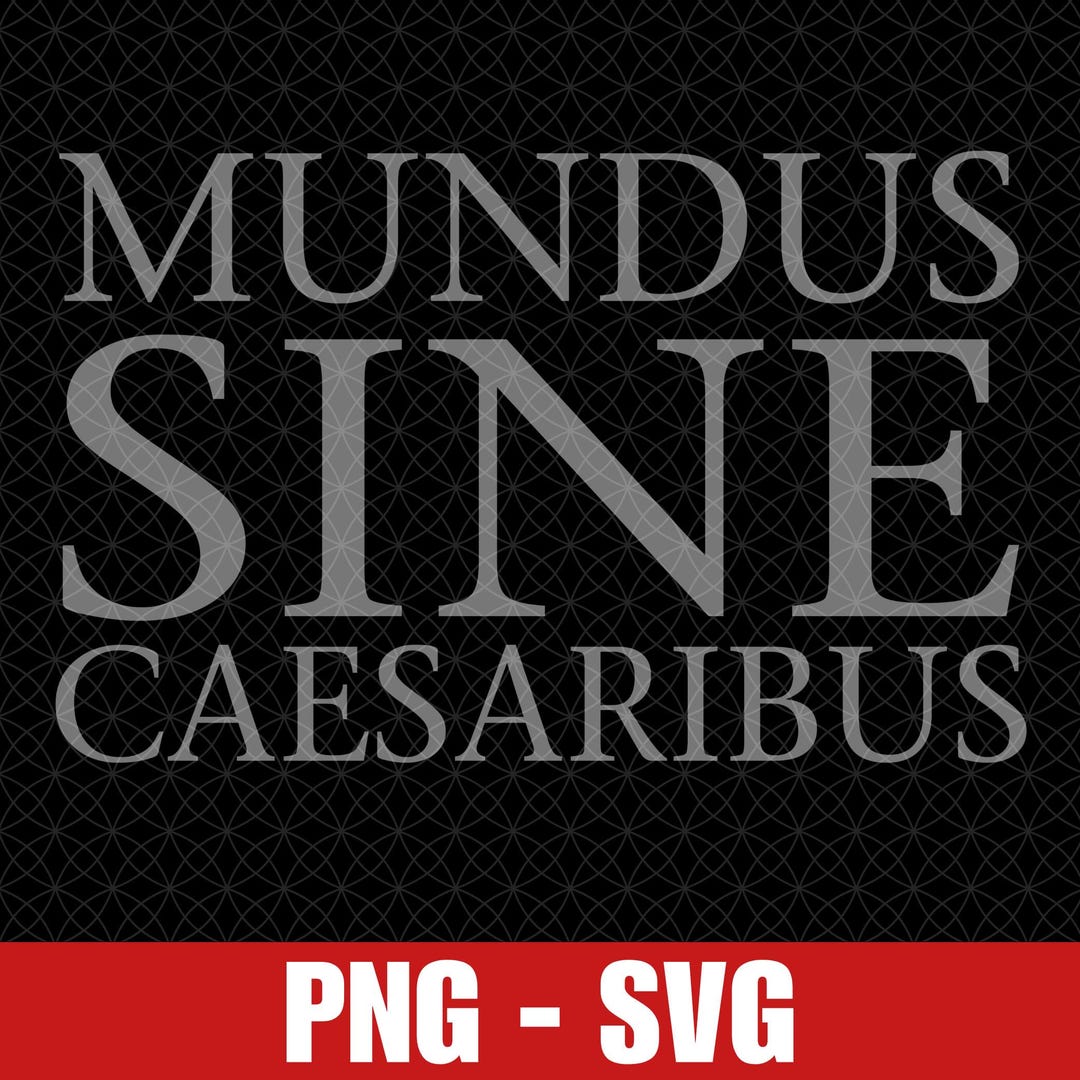 Mundus Sine Caesaribus Svg Png, A World Without Caesars Svg Png, Anti ...
