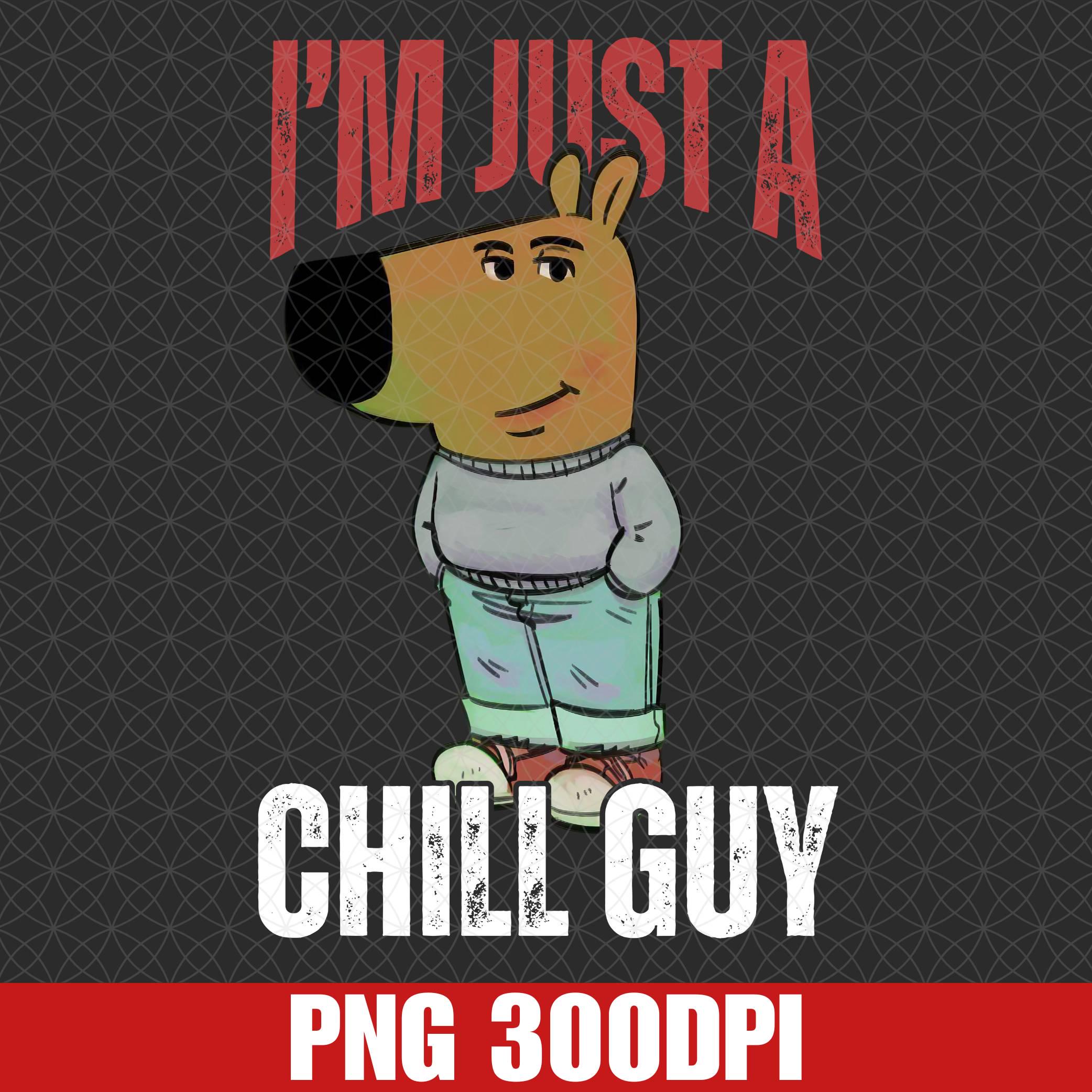 I'm Just A Chill Guy Png, Chill Guy Meme Png, Digital Download ...