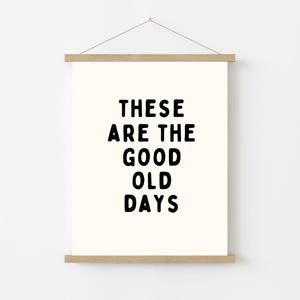 These Are the Good Old Days Print | Quote Wall Art | Motivational Wall ...