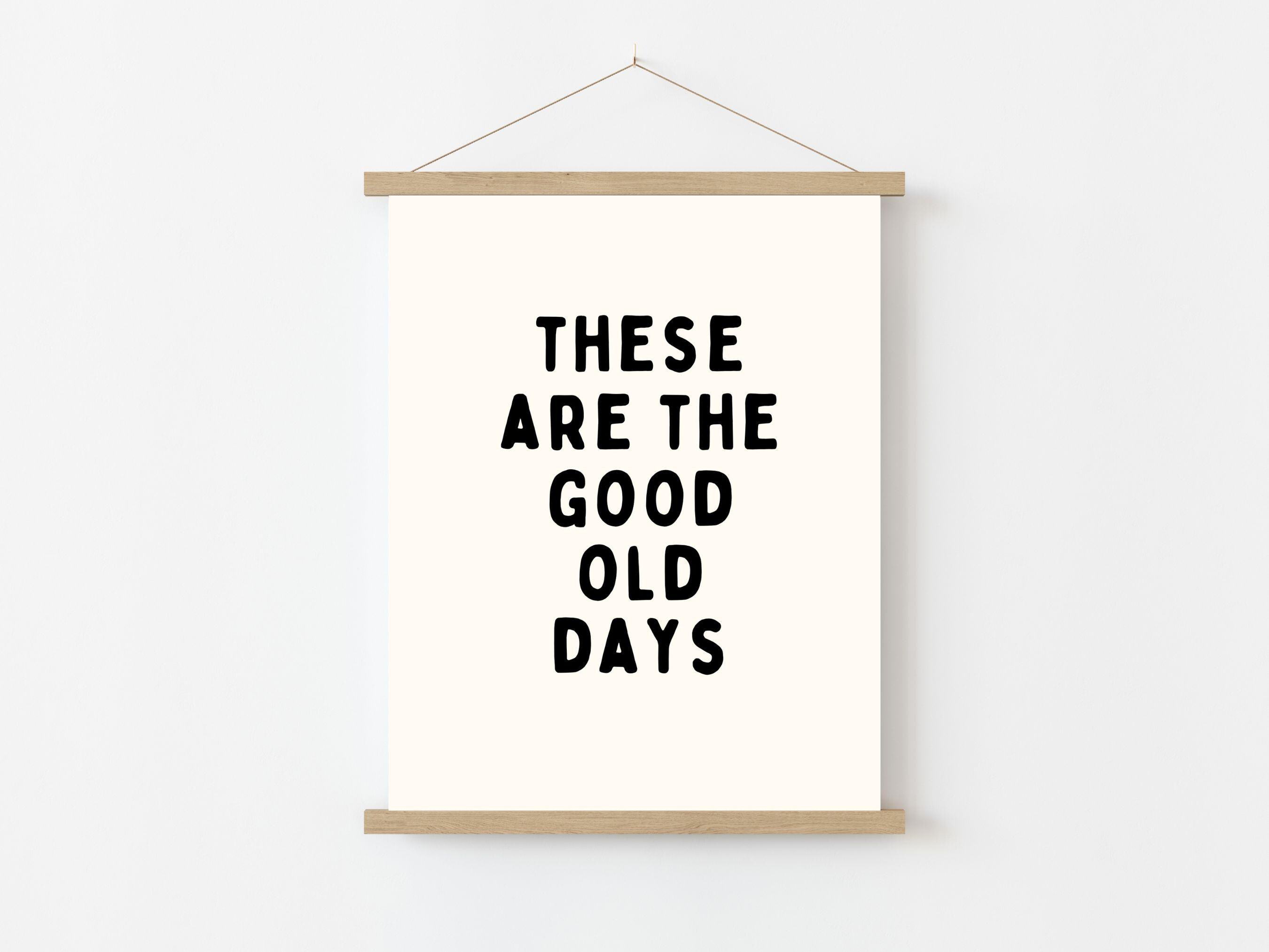These Are the Good Old Days Print | Quote Wall Art | Motivational Wall ...