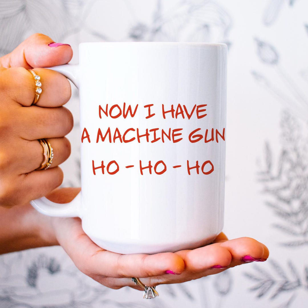 Now I Have a Machine Gun Ho Ho Ho Mug - Etsy