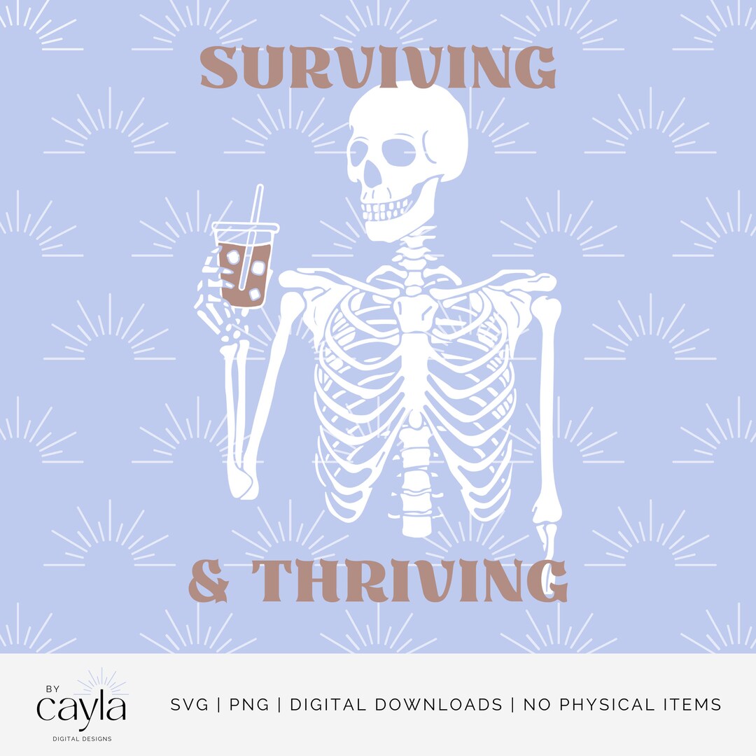 Surviving and Thriving Skeleton, Skeleton SVG, Halloween Shirt, Coffee ...