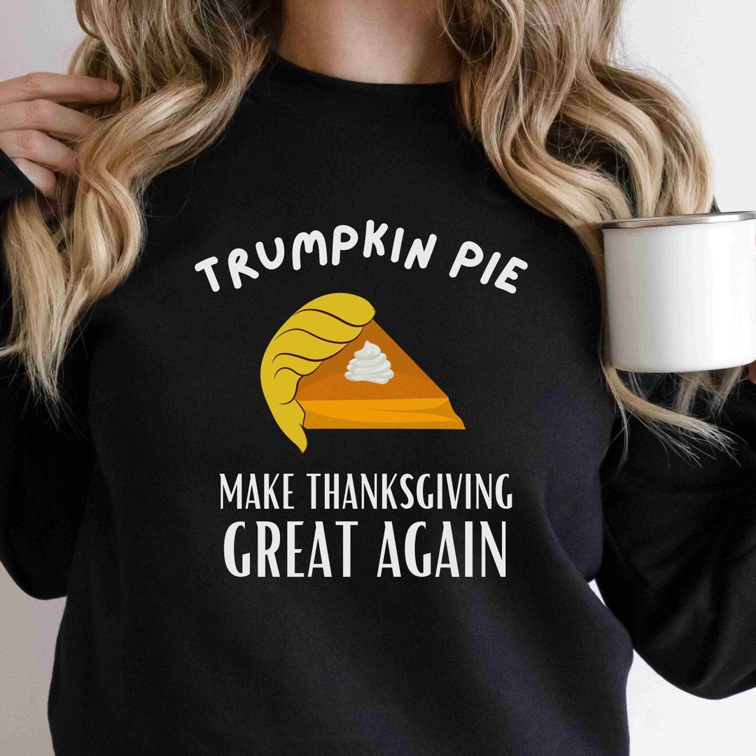 Donald Trump Trumpkin Pie, Make Thanksgiving Great Again, Funny ...