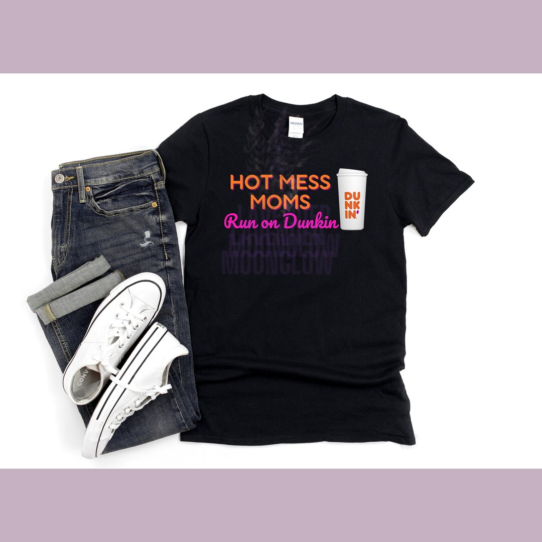 Hot Dunkin Hot Mess Moms Shirt - Etsy
