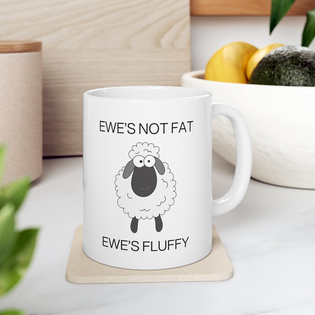 EWE'S Not Fat, EWE'S Fluffy Coffee Mug, Farm Humor, Comedy, Farm Fun ...