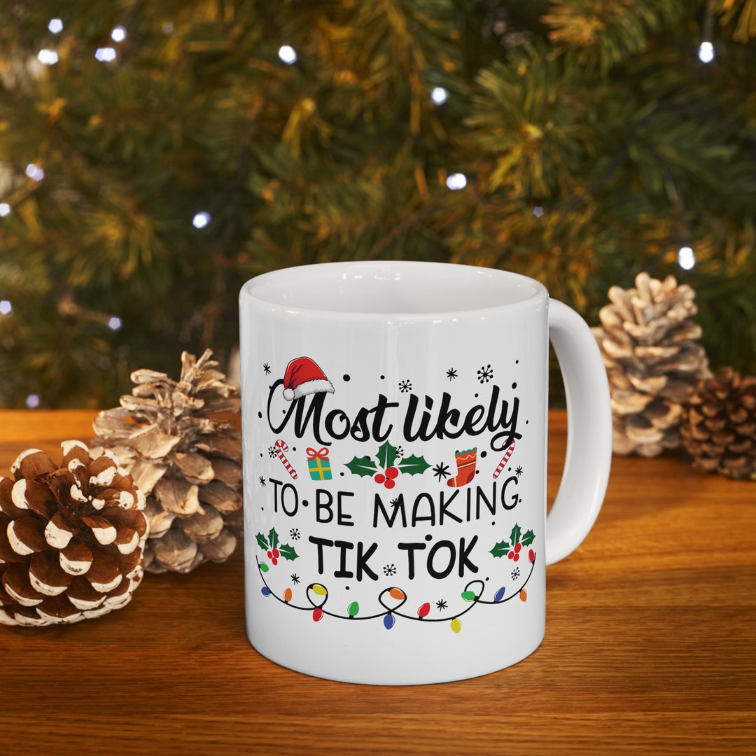 Most Likely to Be Making A Tik Tok Coffee Mug, Family Gift, Gift ...
