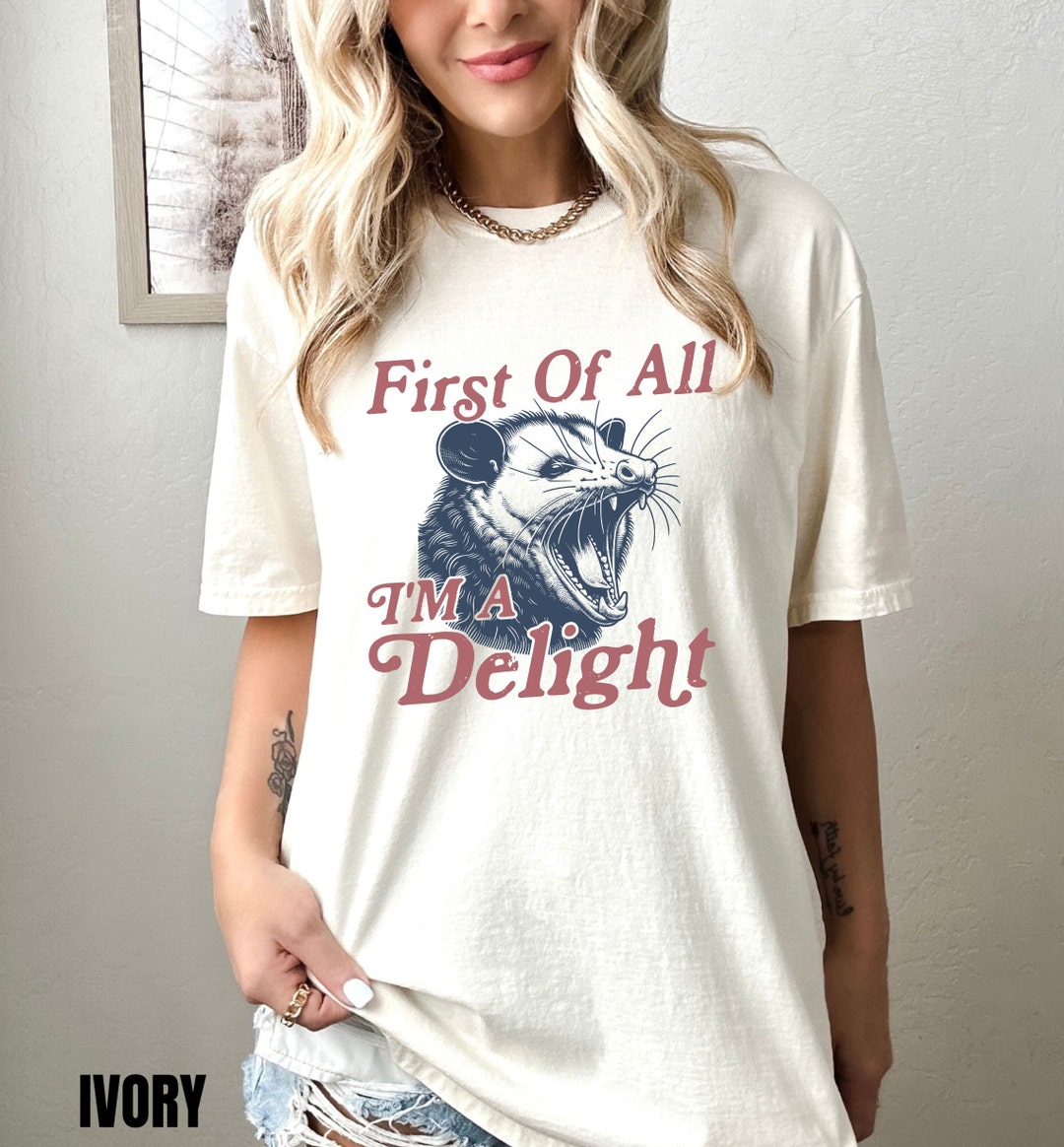 First of All I'm a Delight Shirt, Funny Sarcastic Self Love Tee ...