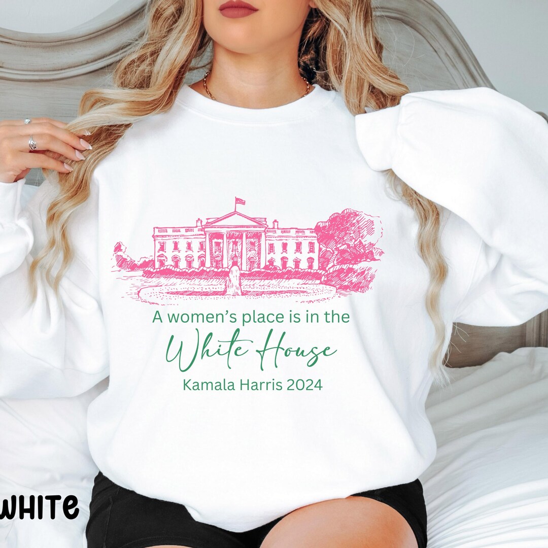 Kamala Harris Sweatshirt 2024, A Women's Place is in the White House ...