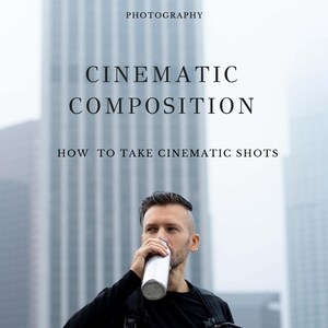 Cinematic Photography Guide: Composition, Angles, Storytelling (digital ...
