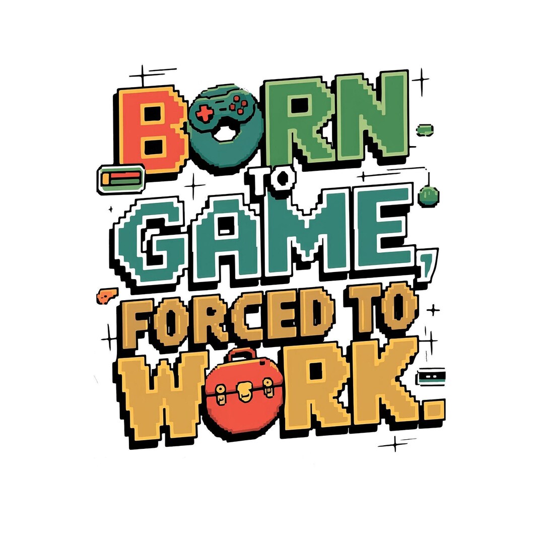 Born to Game Forced to Work Digital PNG, PNG for Tshirt. - Etsy