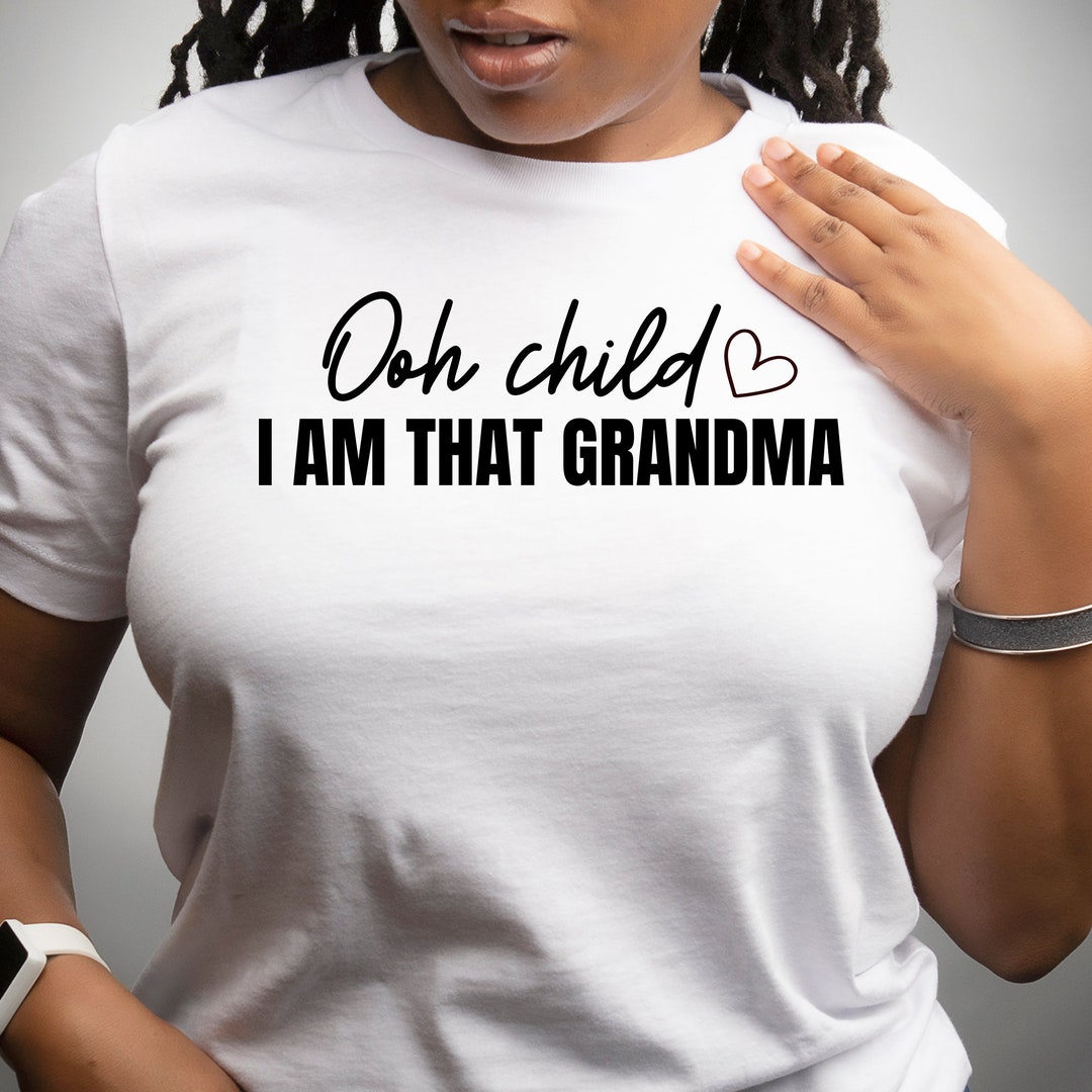 Ooh Child I Am That Grandma Svg PDF, Funny Mom Png, Mom Life Svg ...