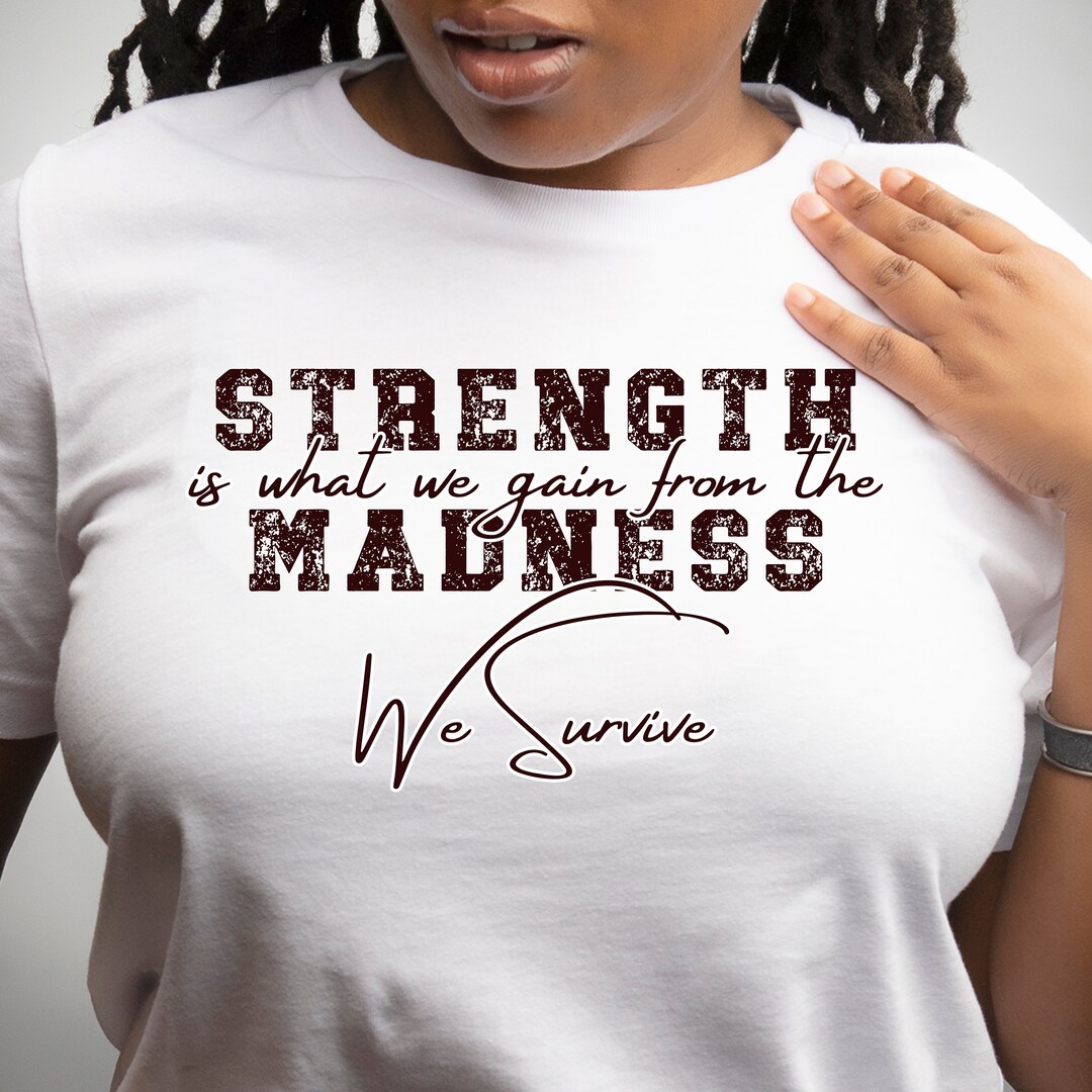 Strength is What We Gain From the Madness We Survive Svg Png, Strong ...