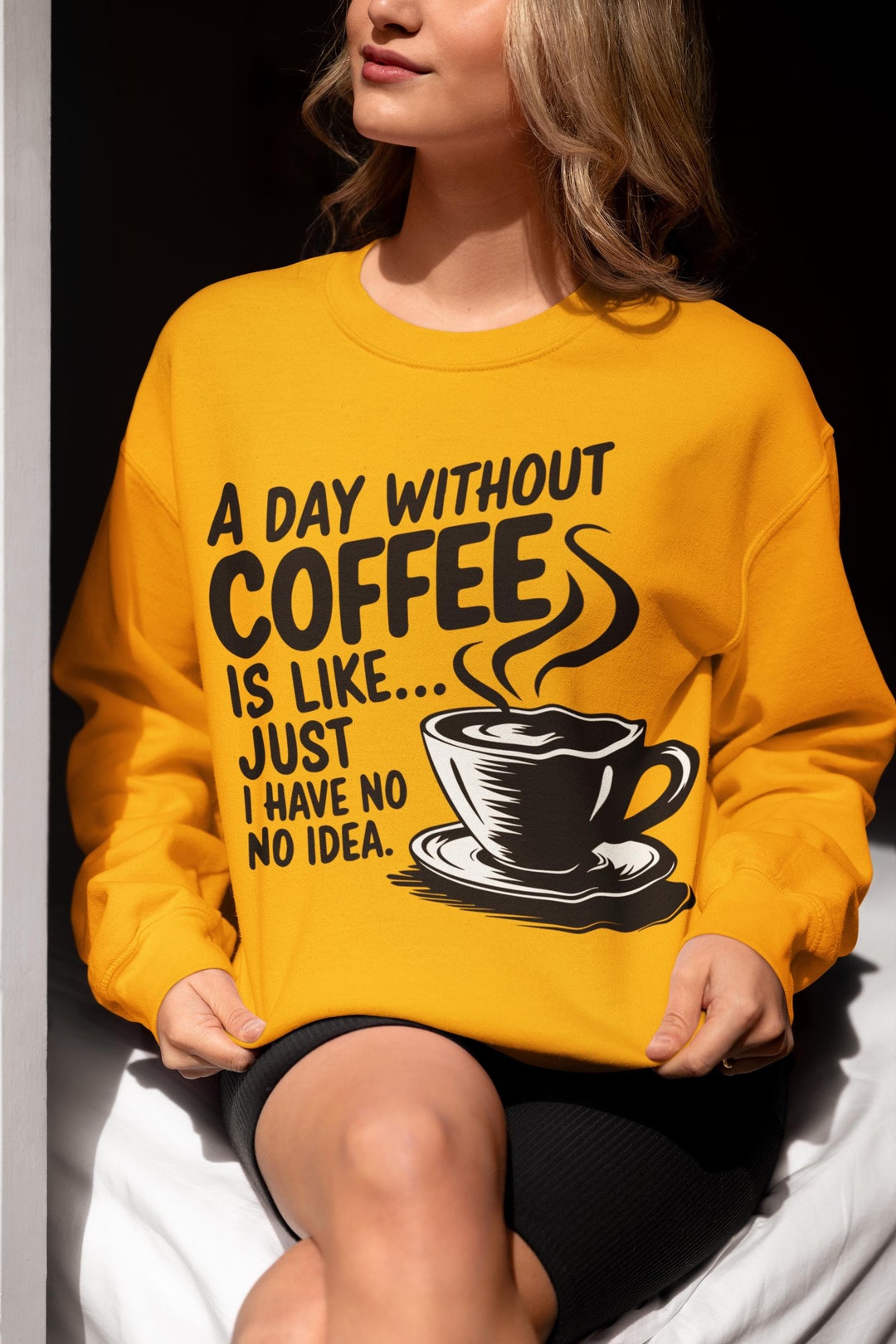 A Day Without Coffee is Like Just I Have No Idea Shirt Gift for Coffee ...