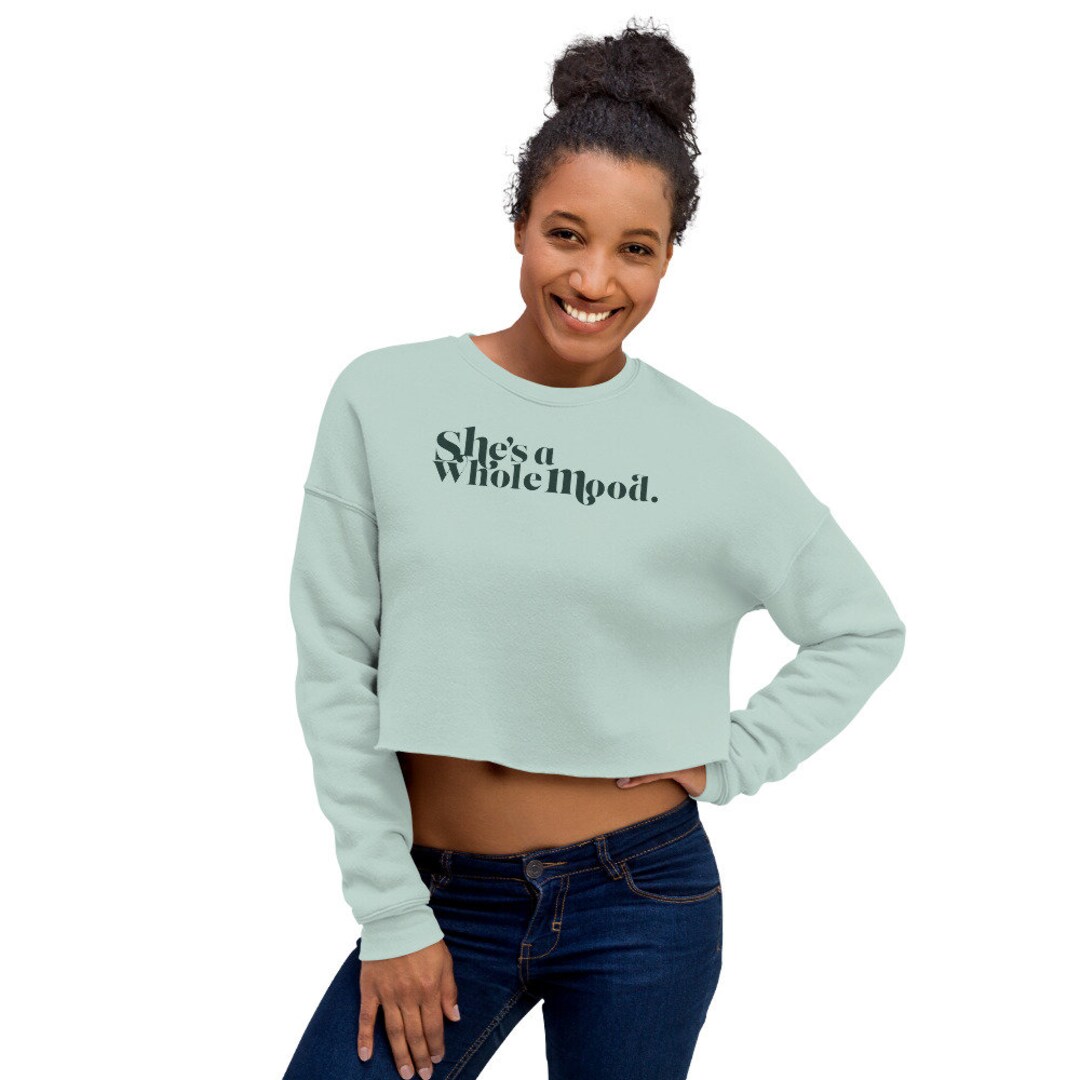 She's a Whole Mood. Women's Empowerment Cropped Sweatshirt (sage/green ...