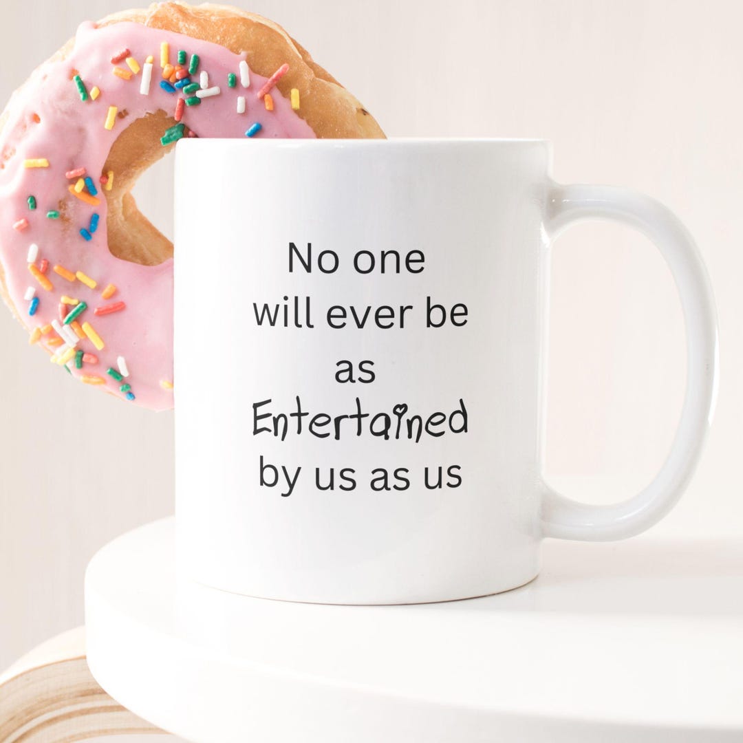 No One Will Ever Be as Entertained by Us as Us Best Friend Gift ...