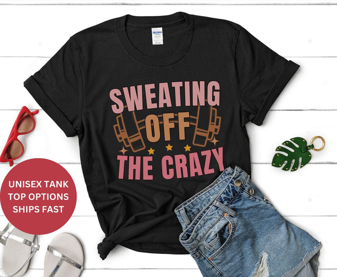 Funny Workout T-shirt, Sweating off the Crazy Fitness Tanks Gift for ...