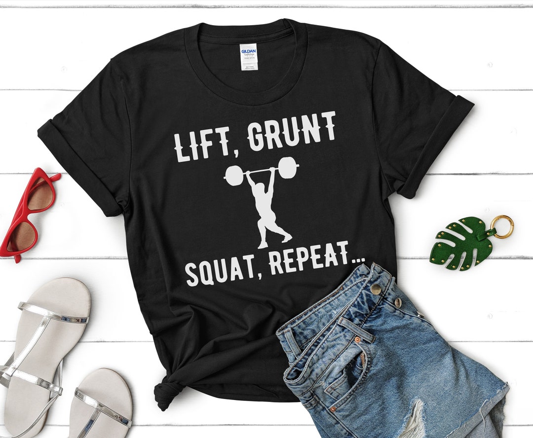 Funny Workout T-shirt Lift Grunt Squat Repeat, Trendy Gift for ...