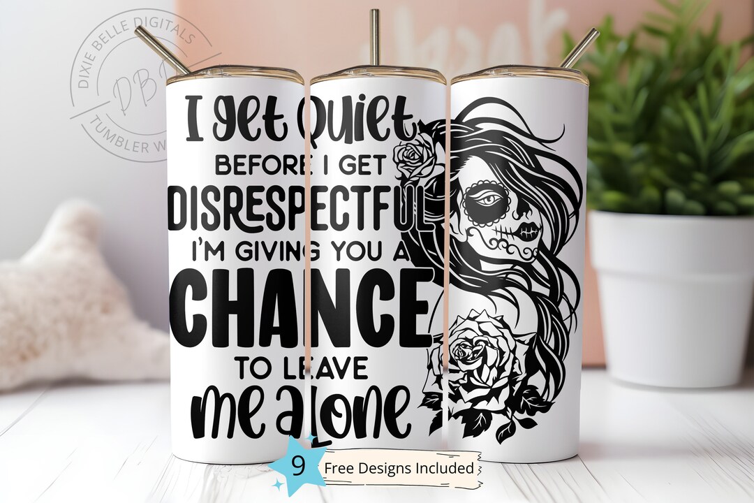 I Get Quiet Before I Get Disrespectful 20 Oz Skinny Tumbler Sublimation ...
