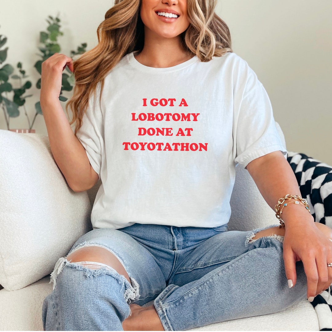 I Got A Lobotomy Done at Toyotathon Meme T-shirt, Funny Shirt, Gift ...