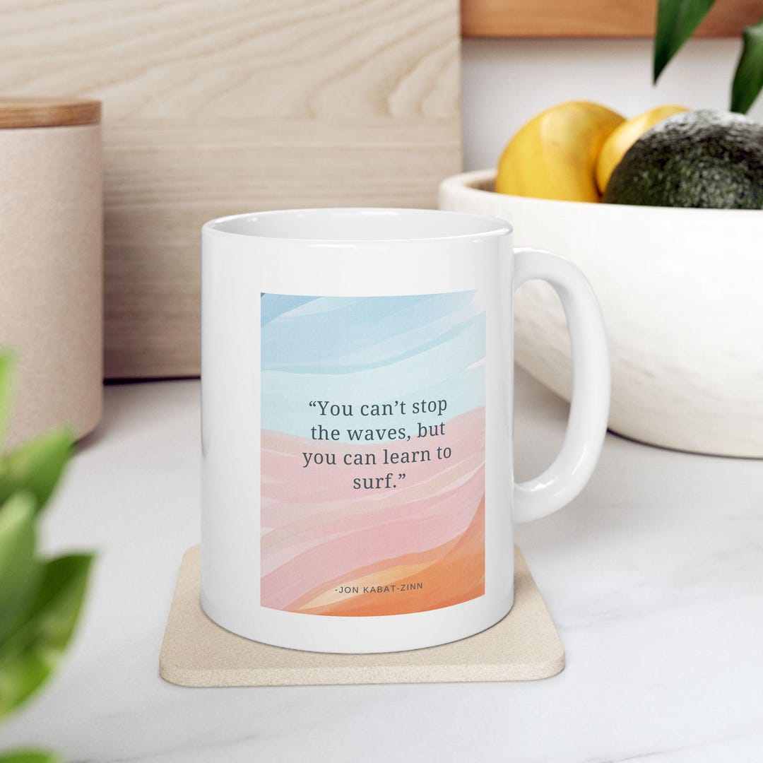 You Cant Stop the Waves, but You Can Learn to Surf, Ceramic Mug (11oz ...