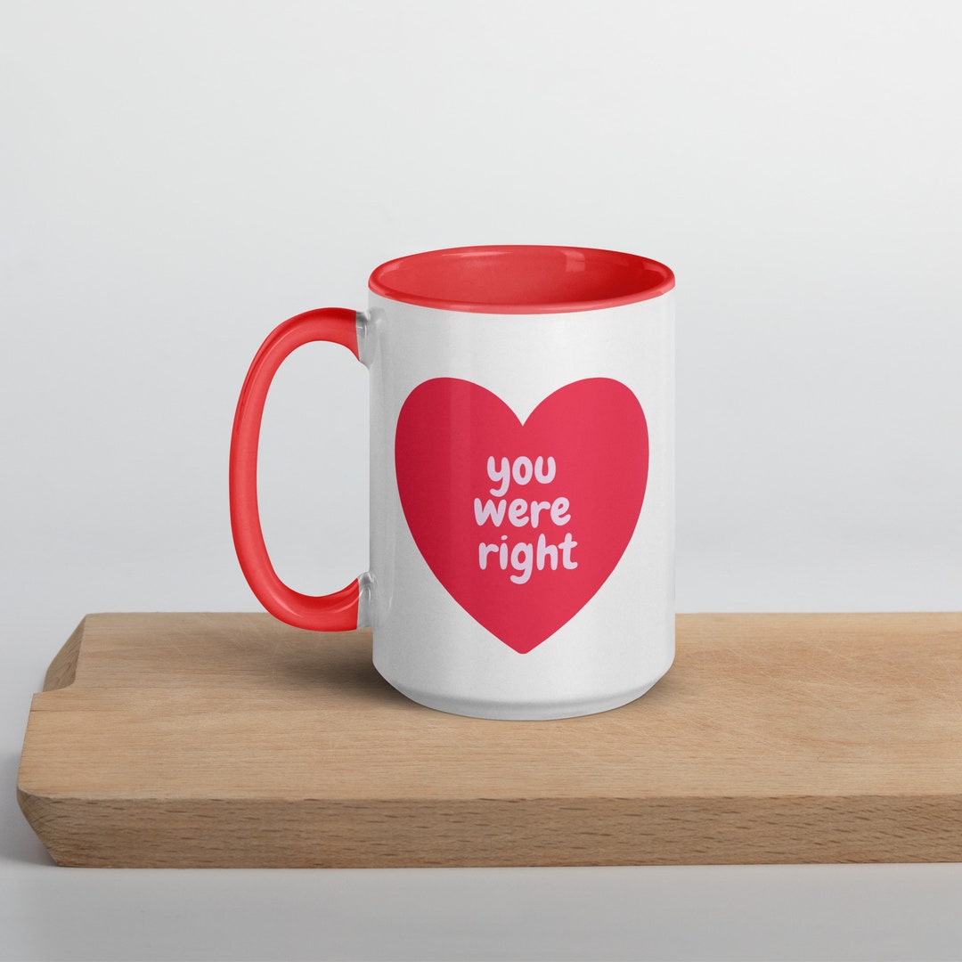 The "you Were Right" Mug W/colour Inside - Etsy