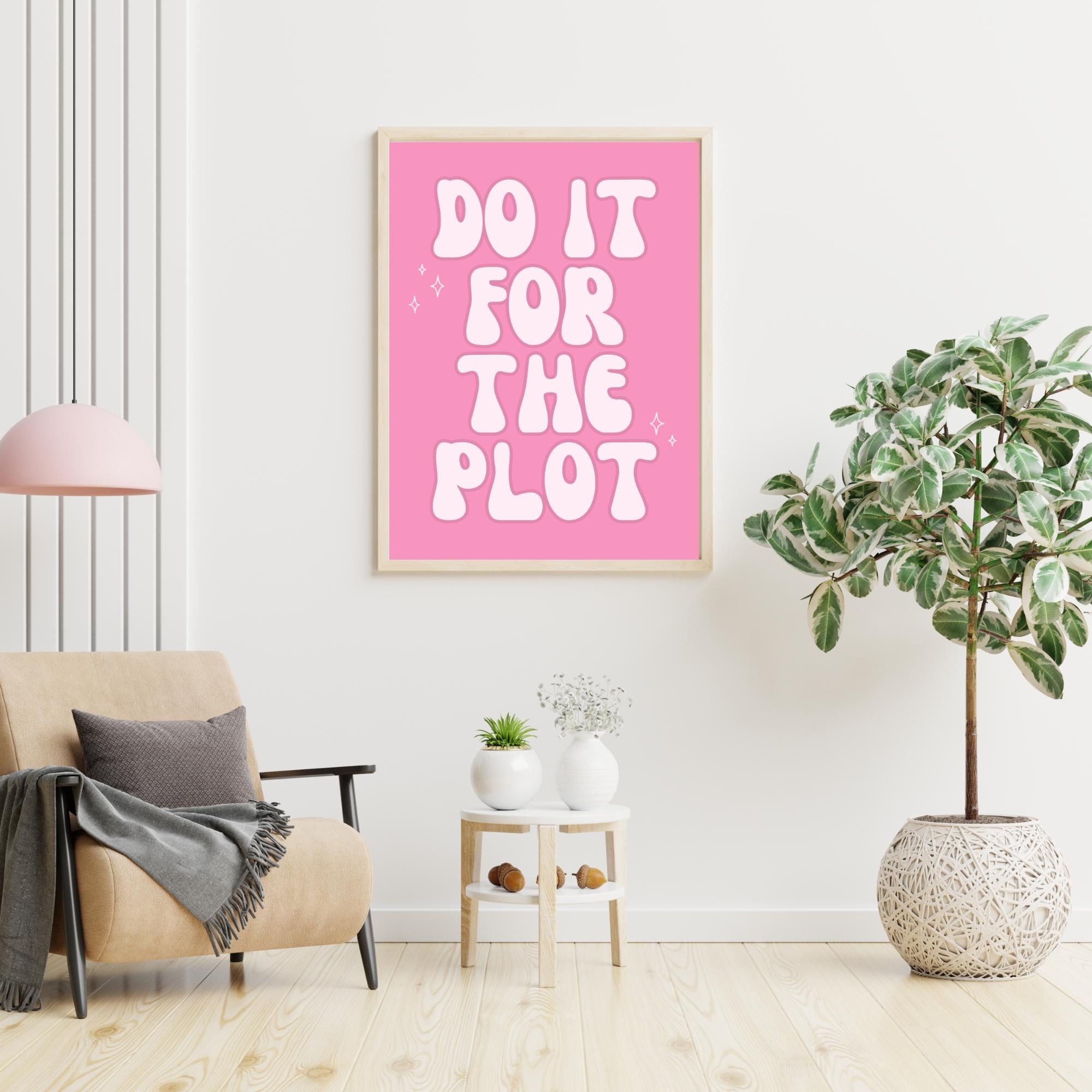 Do It for the Plot Pink Printable Poster for Bedroom, Apartment, Girly ...