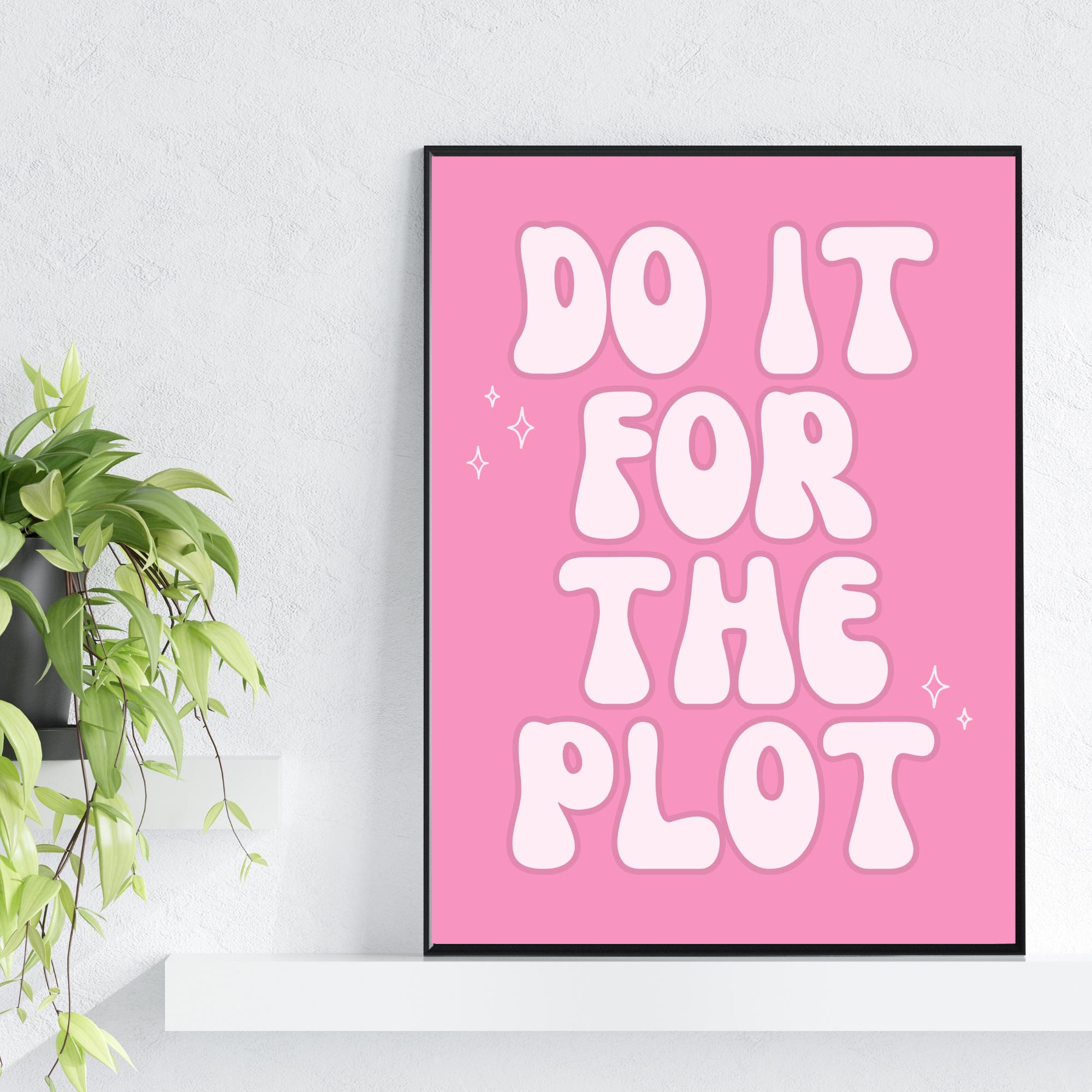 Do It for the Plot Pink Printable Poster for Bedroom, Apartment, Girly ...