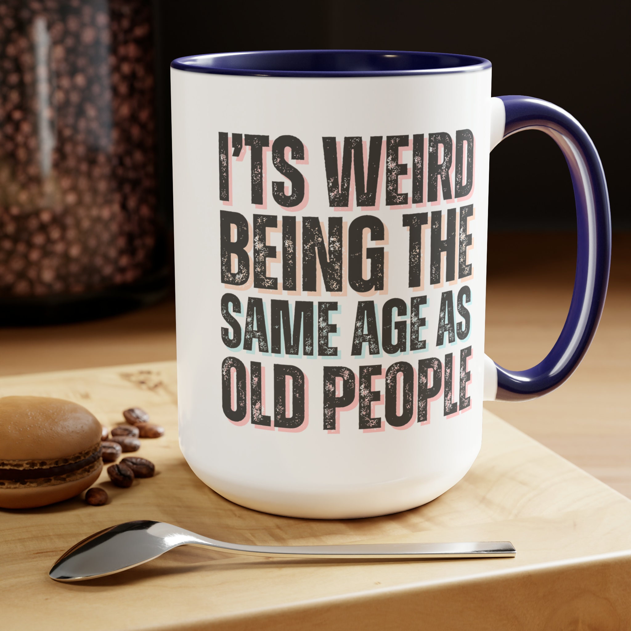It's Weird Being the Same Age as Old People Funny Large 15oz Coffee ...