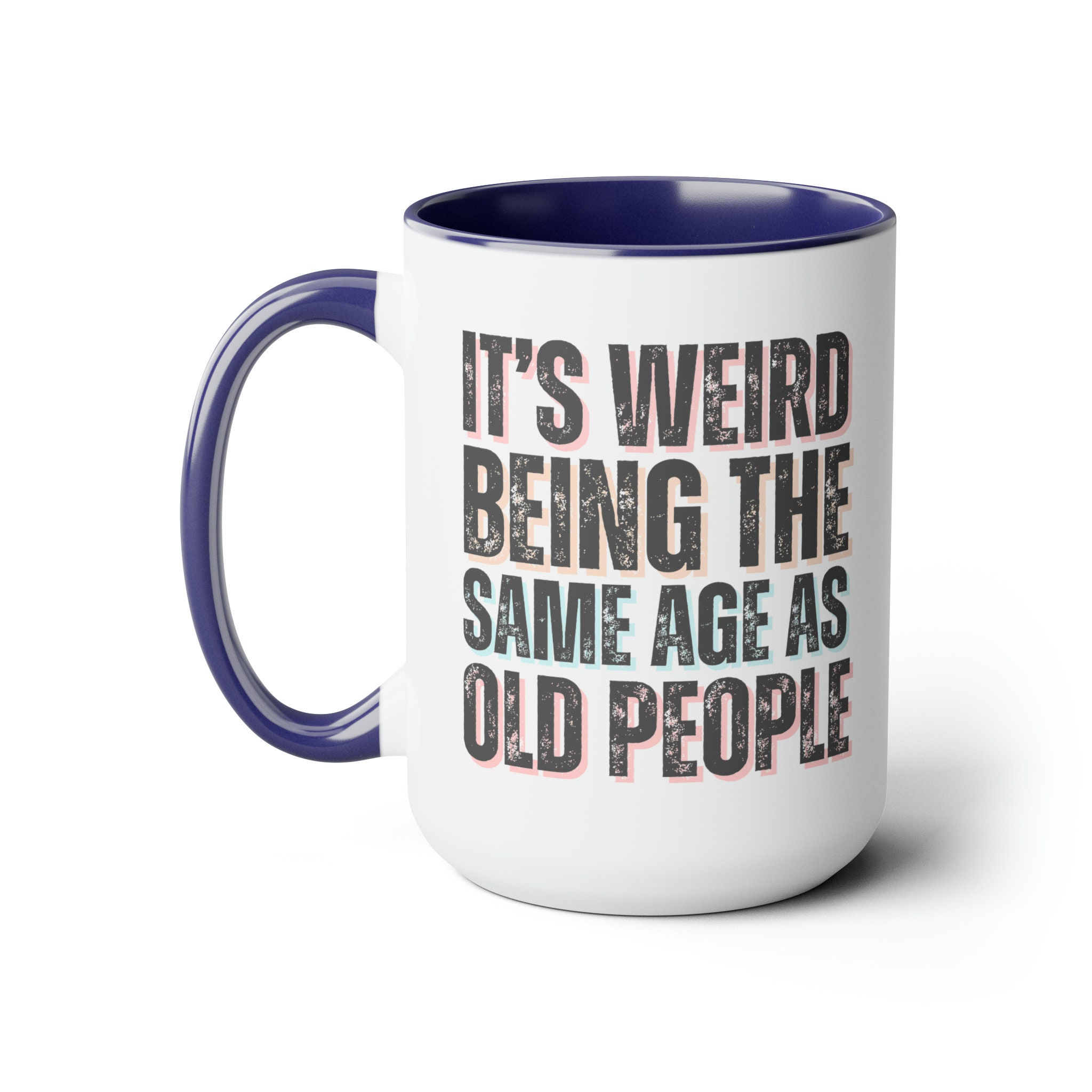 It's Weird Being the Same Age as Old People Funny Large 15oz Coffee ...