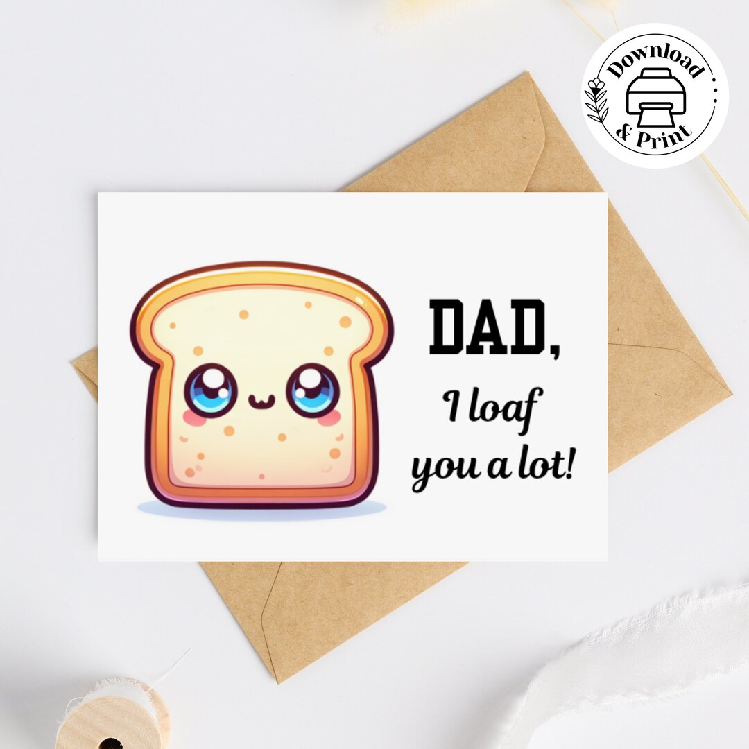 Dad I Loaf You a Lot, Printable Father's Day Cards, Punny Play on Words ...