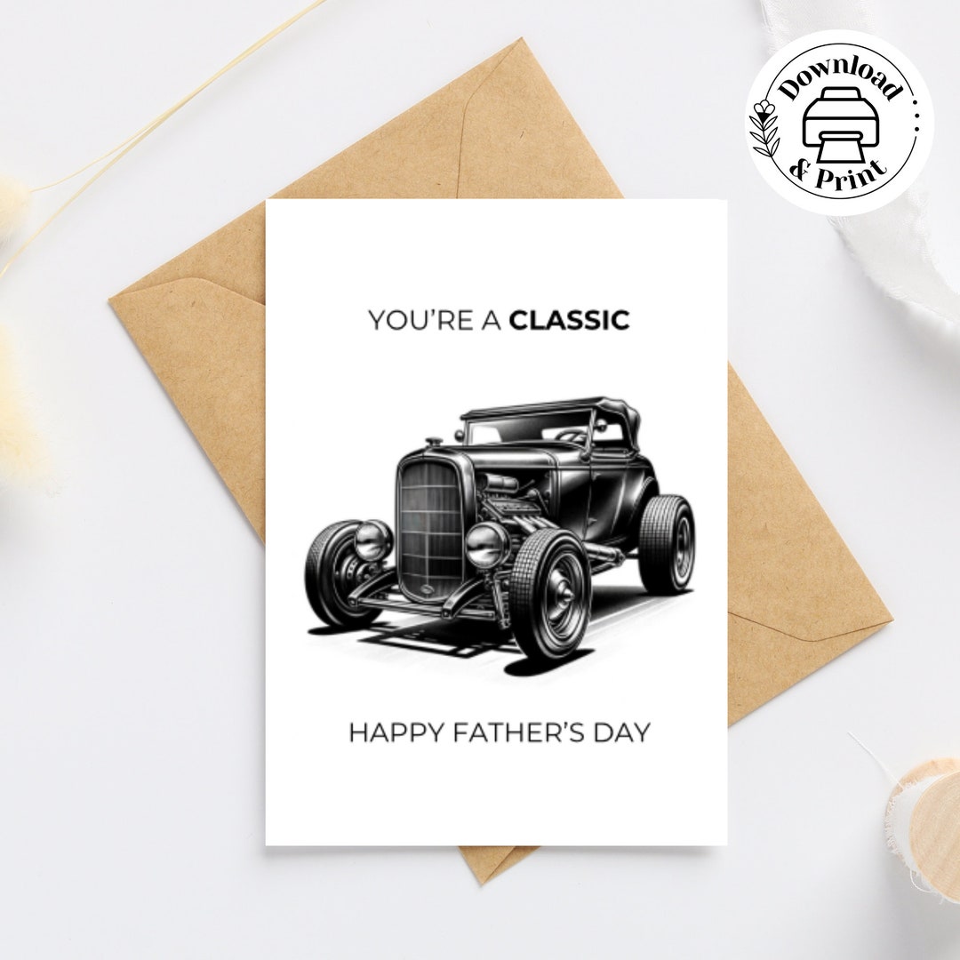Printable Father's Day Cards, Happy Father's Day Card, You're a Classic ...