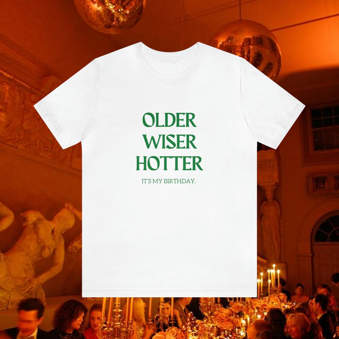 Older, Wiser, Hotter - Short Sleeve Birthday Tee - Green - Etsy