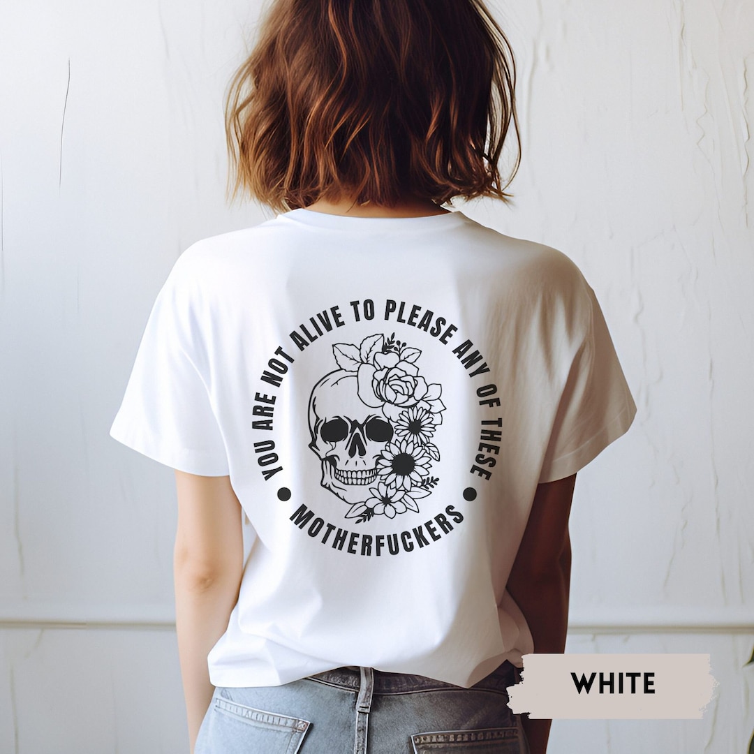 You Are Not Alive to Please Any of These Motherf*ckers Shirt, Mental ...