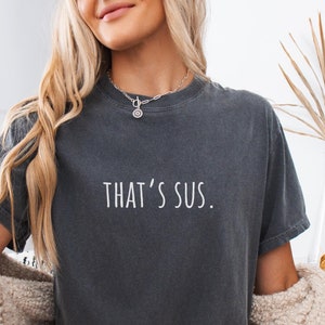 Comfort Colors® That's Sus Shirt, Funny Sarcastic Gen-z Tshirt, Humor ...
