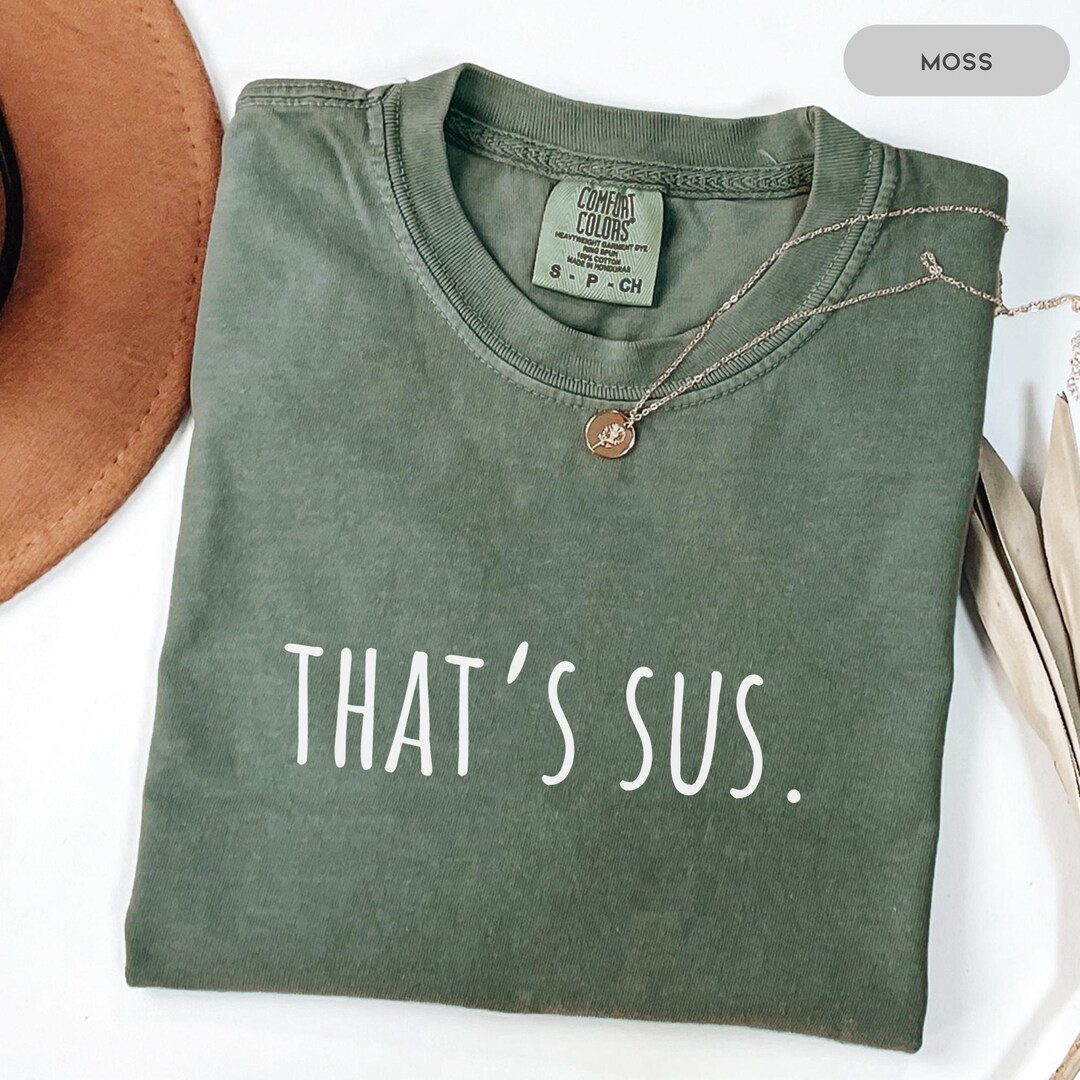 Comfort Colors® That's Sus Shirt, Funny Sarcastic Gen-z Tshirt, Humor ...