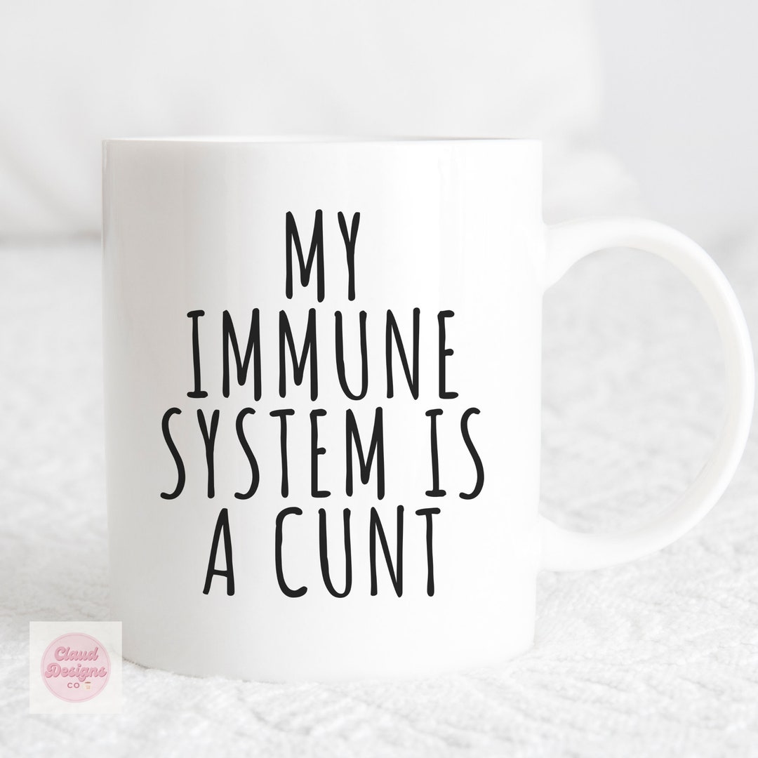 My Immune System is a Cunt Mug Sarcastic Chronic Illness Gift for ...
