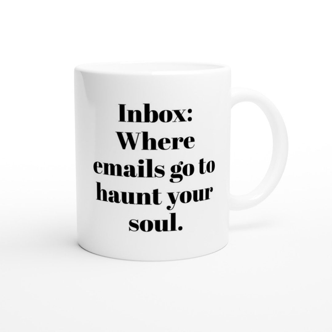 Inbox: Where Emails Go to Haunt Your Soul. 11oz Mug Ceramic - Etsy