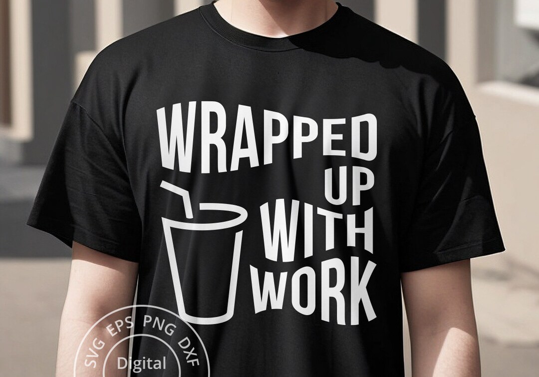 Wrapped up With Work SVG, Sarcastic Work Quote Svg, Funny Work Svg ...