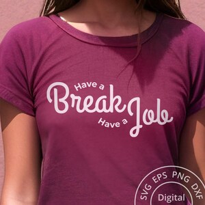 Have a Break Have a Job SVG Sarcastic Work Quote Svg Funny - Etsy