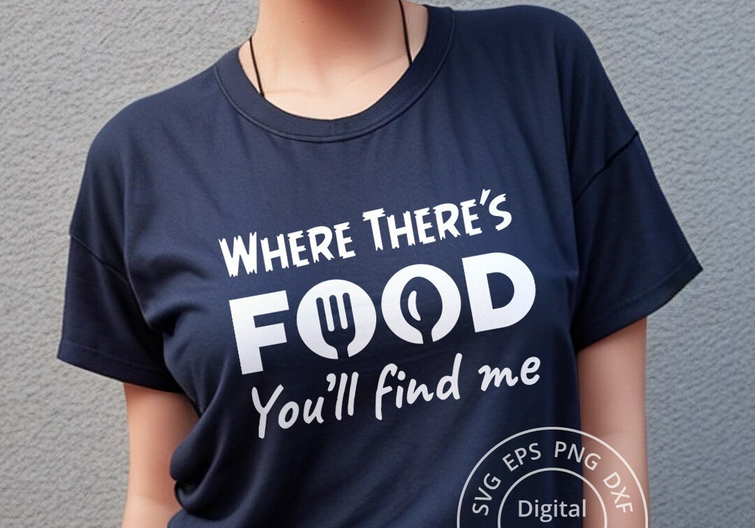 Where There's Food SVG, Sarcastic Quotes Svg, Food Svg, Food Pun Svg ...