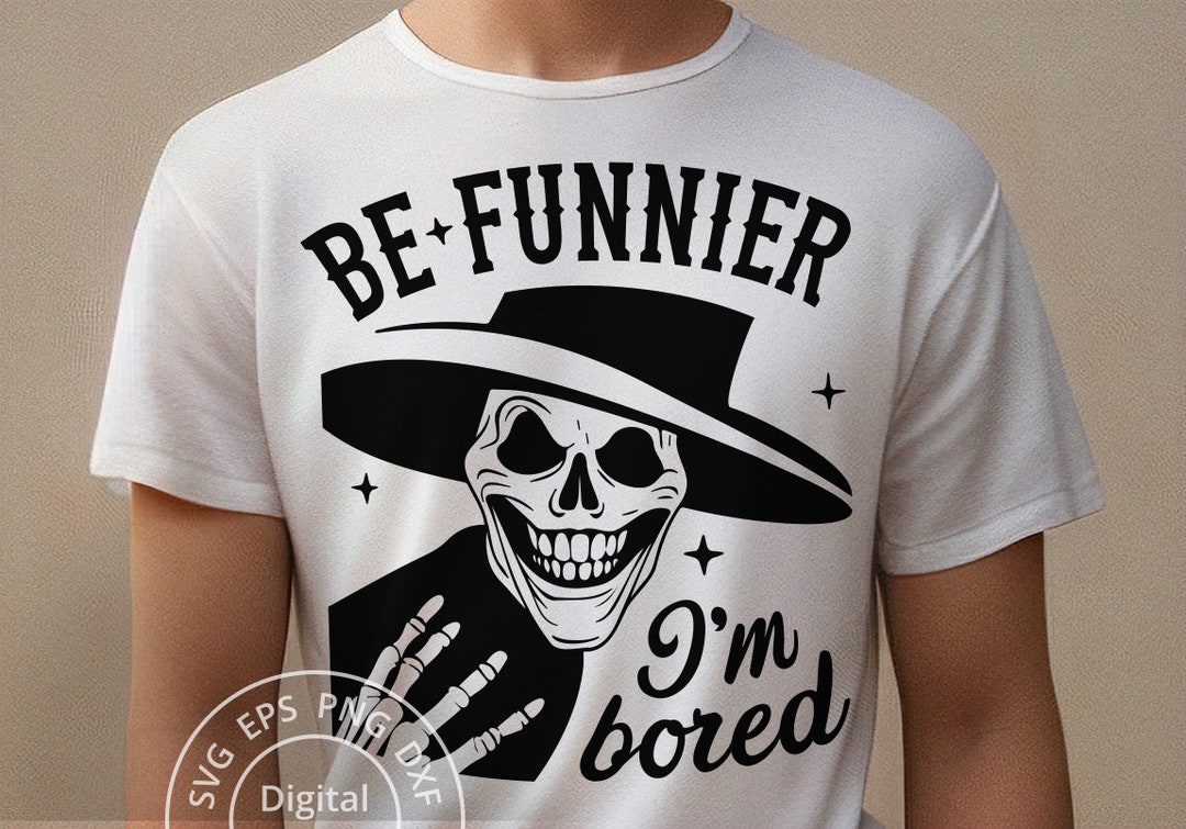Be Funnier, I'm Bored SVG, Sarcastic Quotes Svg, Funny Quotes Svg ...