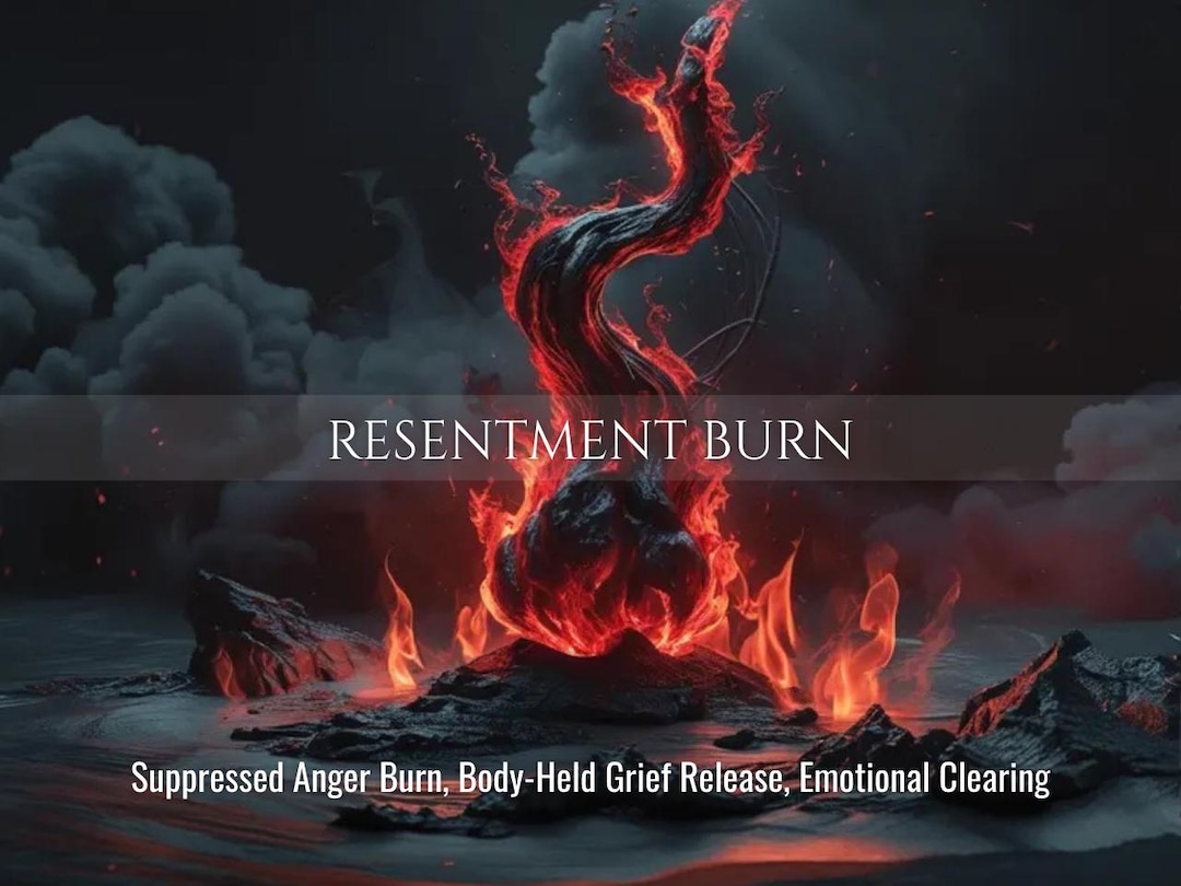 Resentment Burn | Release Built-up Bitterness & Let Go of What You’re ...