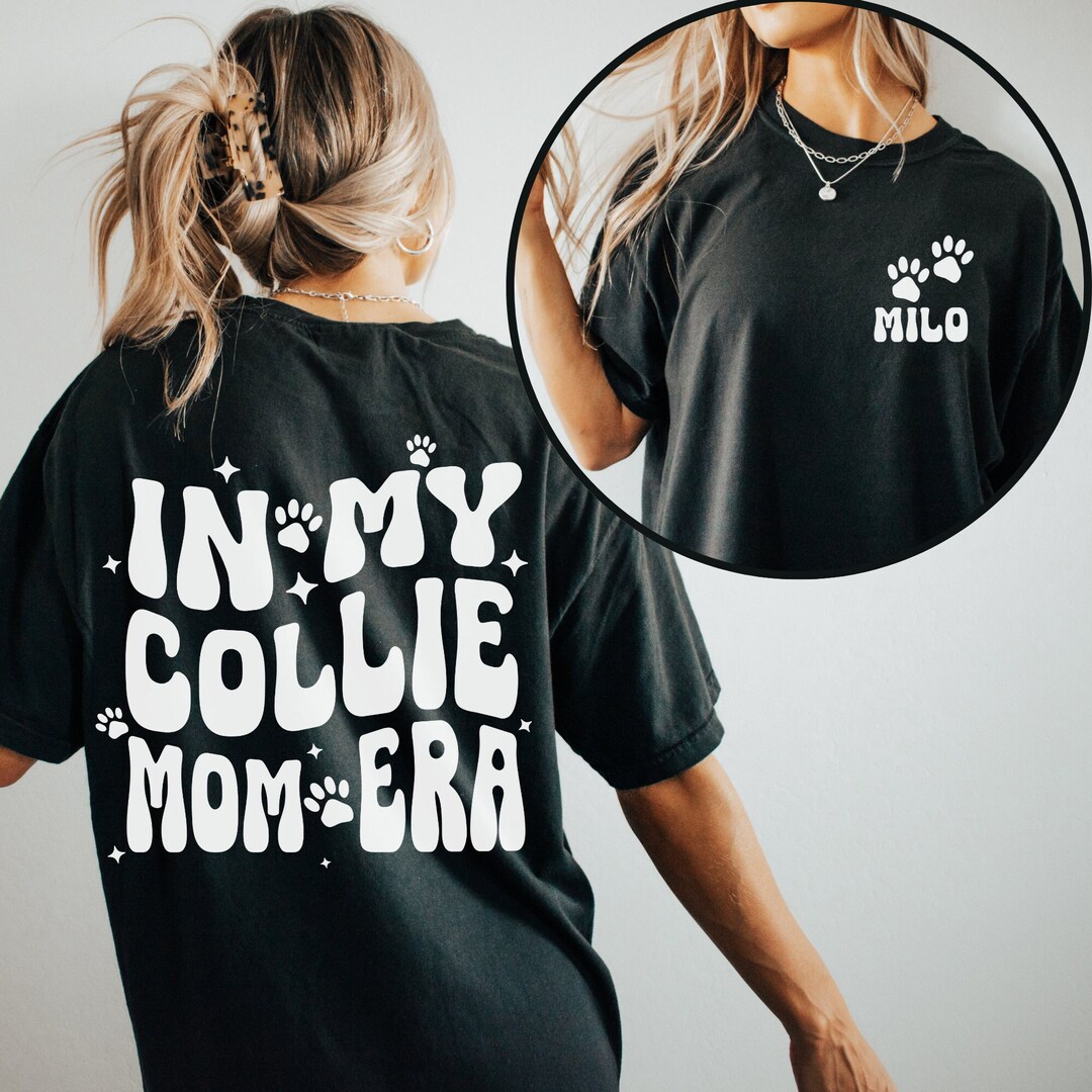 Comfort Colors in My Collie Mom Era Custom Shirt Personalized Rough ...
